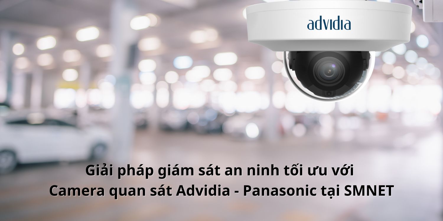 Giải pháp giám sát an ninh tối ưu với Camera quan sát Advidia ...